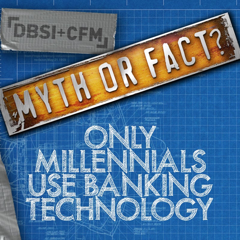 Myth or Fact? Only Millennials Use Banking Technologies